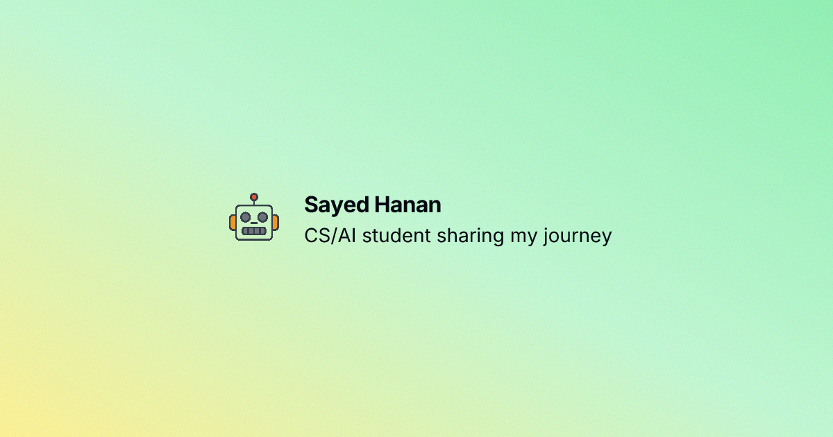 Sayed Hanan — CS/AI Student & Curious Explorer